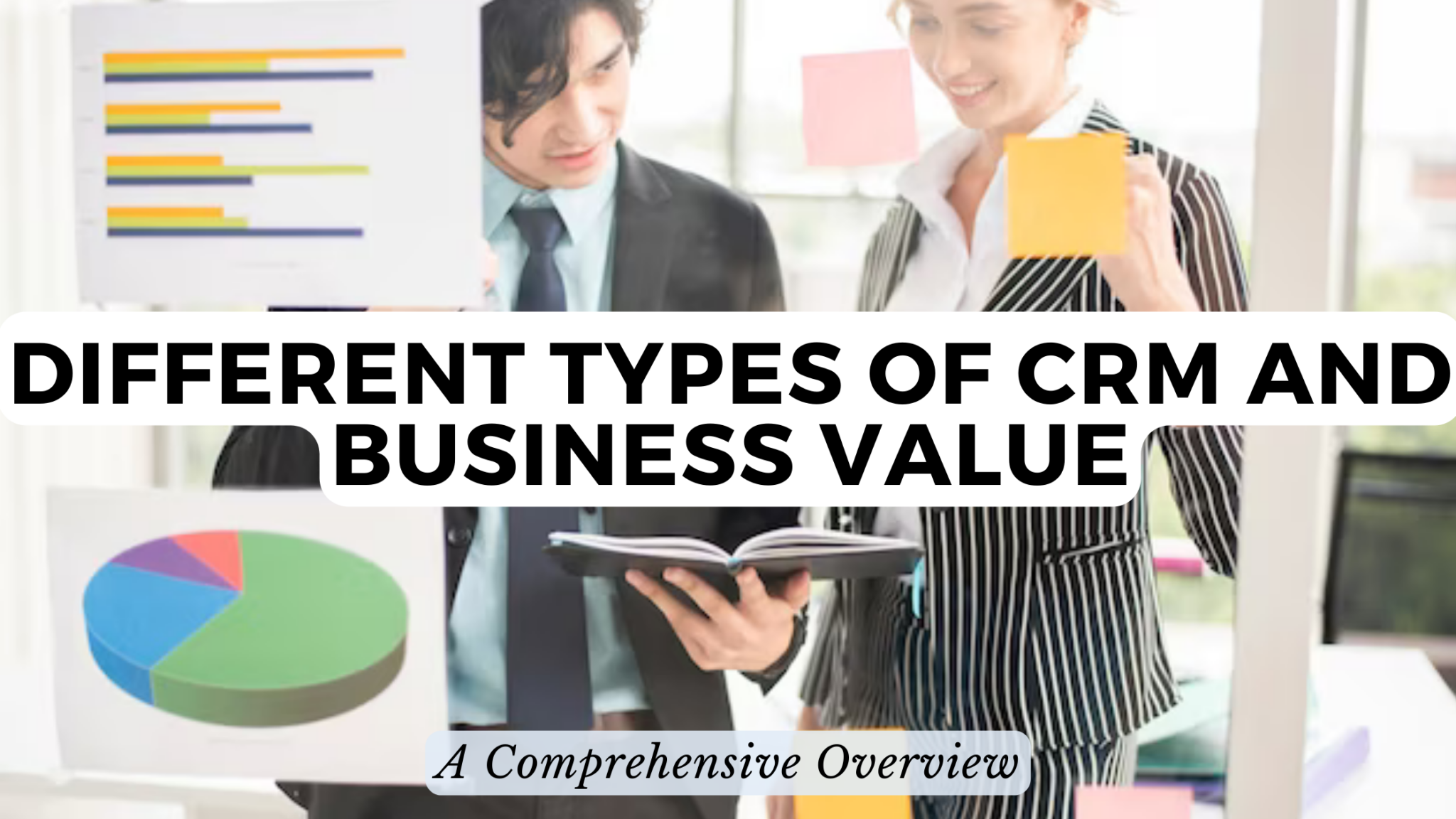 Different Types of CRM and Business Value: A Comprehensive Overview ...