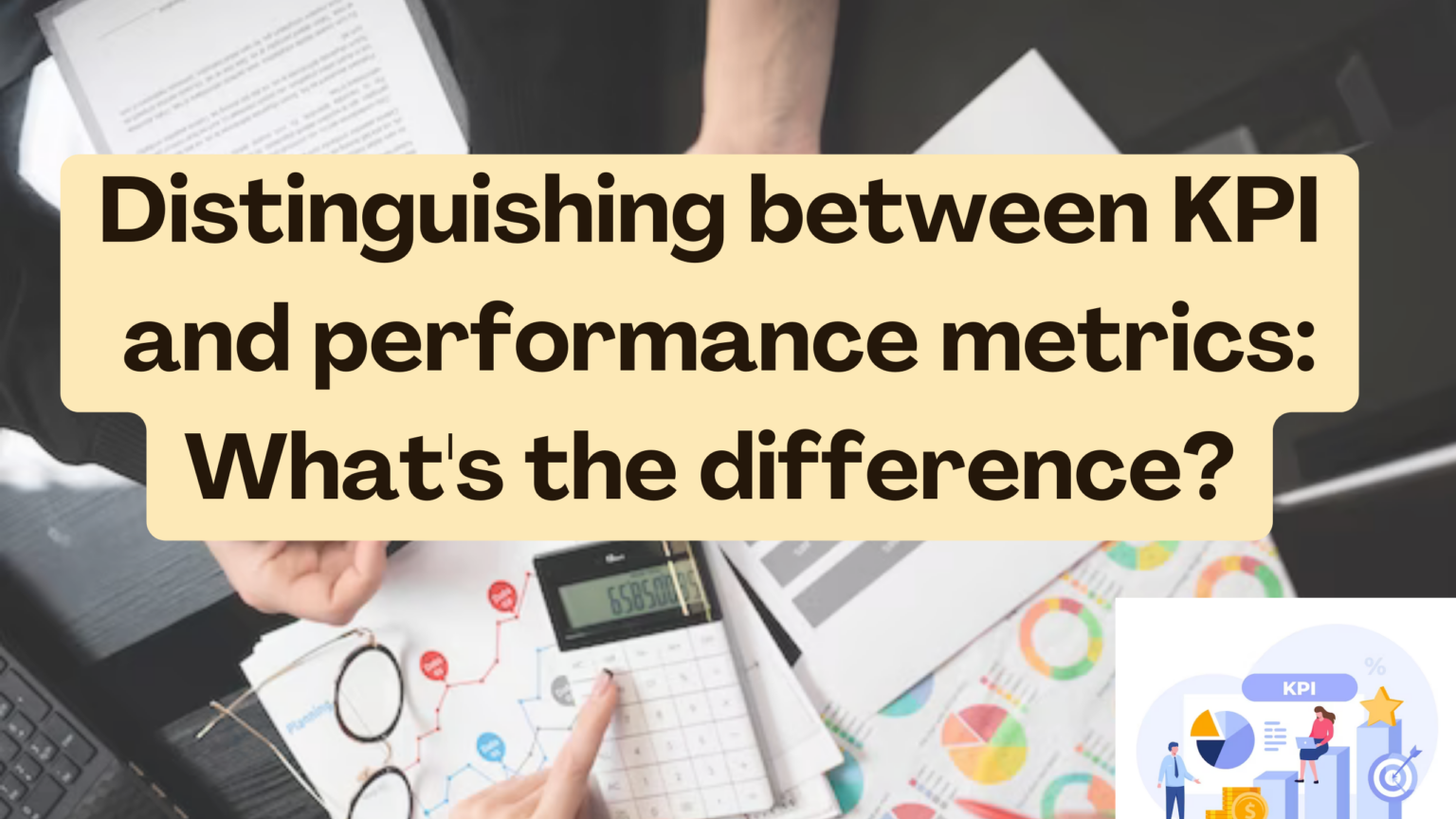 Distinguishing between KPI and performance metrics: What's the ...