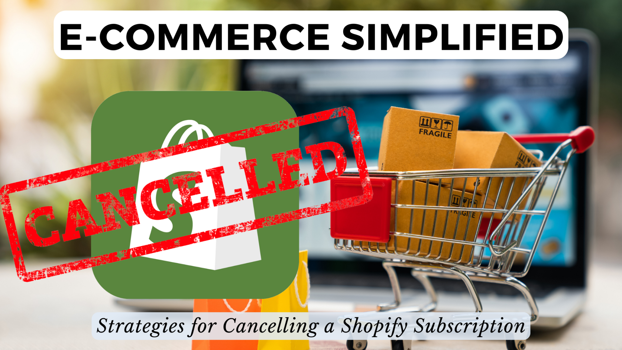 E-commerce Simplified: Strategies for Cancelling a Shopify Subscription - Subscribed.FYI