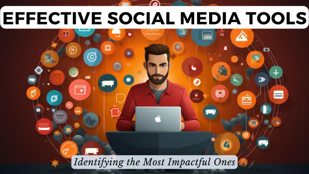 Effective Social Media Tools: Identifying the Most Impactful Ones ...