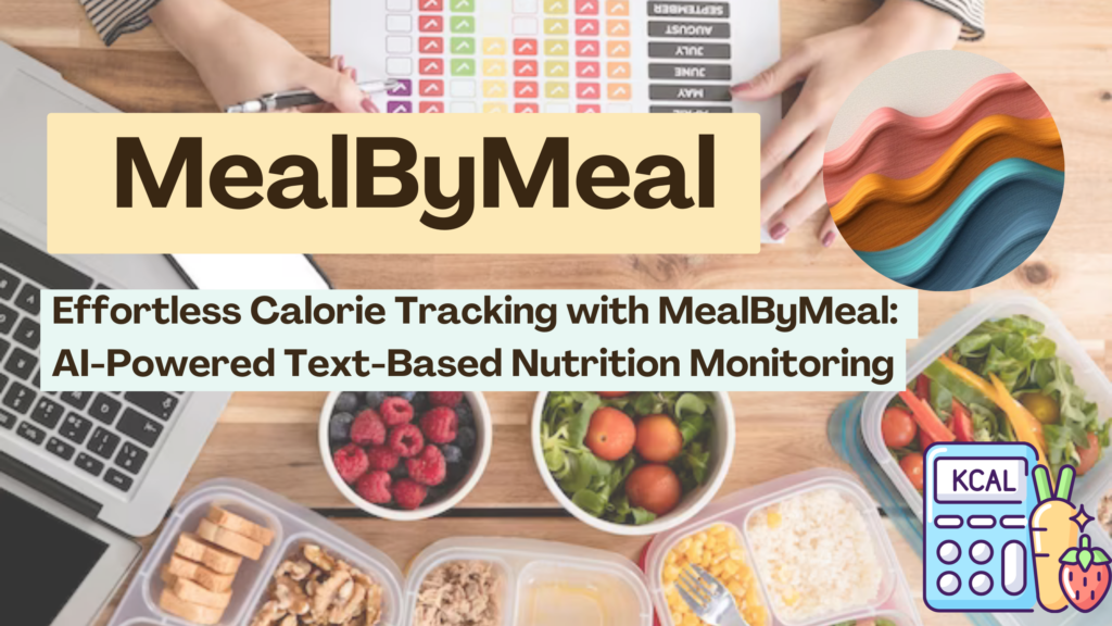 Effortless Calorie Tracking with MealByMeal: AI-Powered Text-Based ...