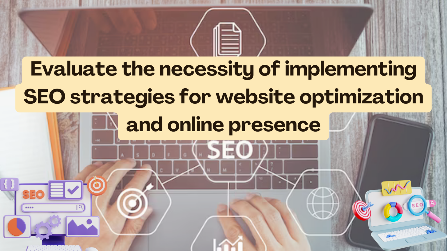 Evaluate the necessity of implementing SEO strategies for website optimization and online ...