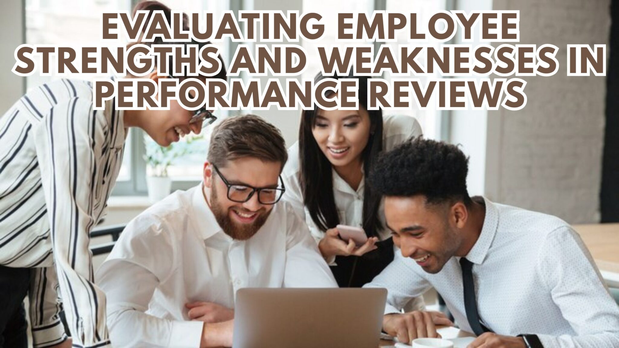 Evaluating Employee Strengths and Weaknesses in Performance Reviews ...