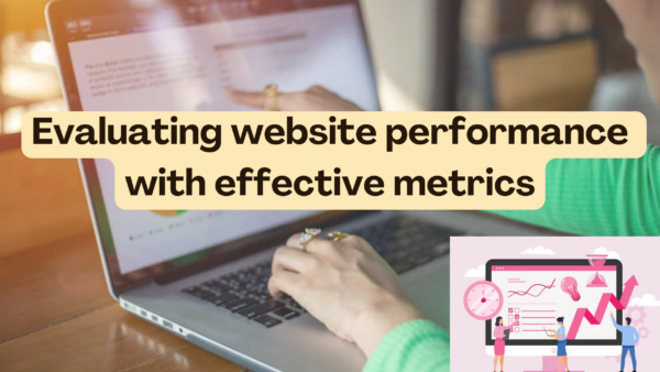 Evaluating website performance with effective metrics - Subscribed.FYI