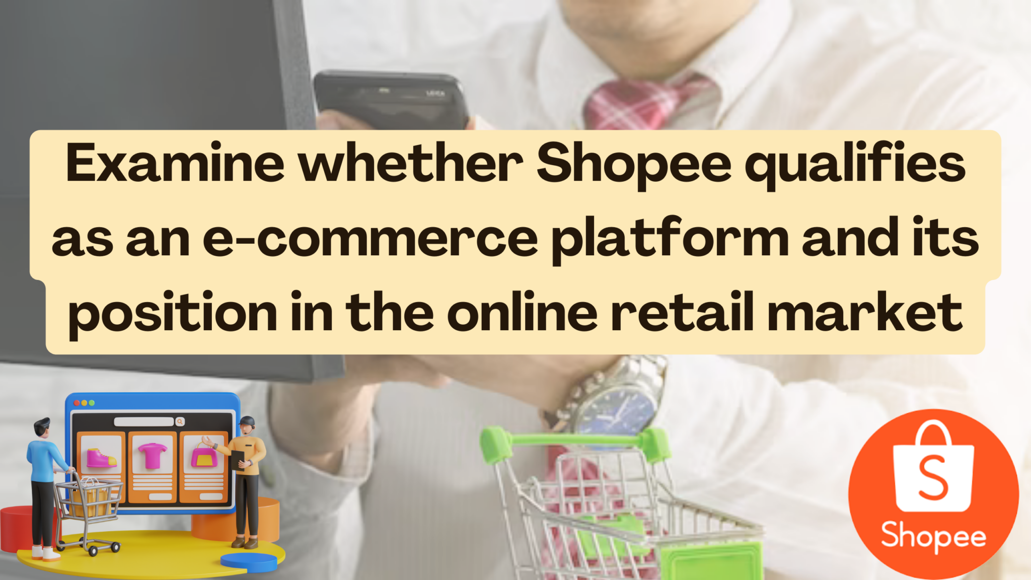 Examine whether Shopee qualifies as an e-commerce platform and its ...