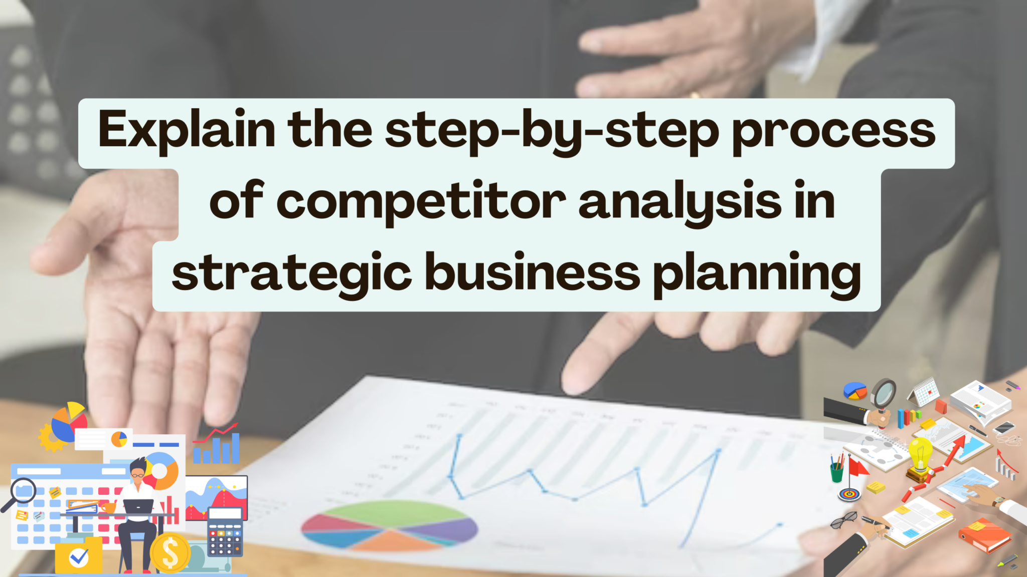 Explain the step-by-step process of competitor analysis in strategic business planning ...