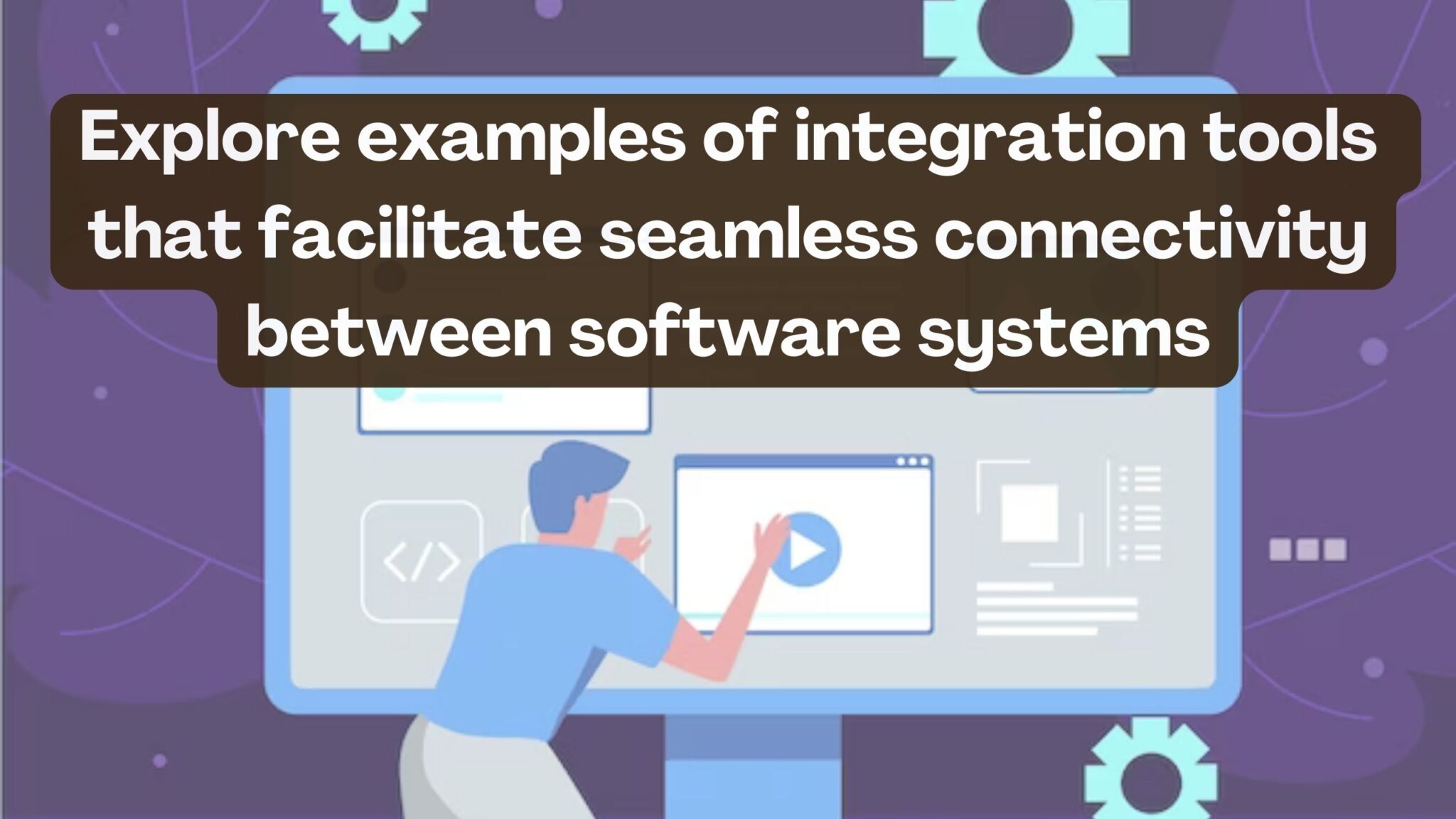 Explore examples of integration tools that facilitate seamless ...