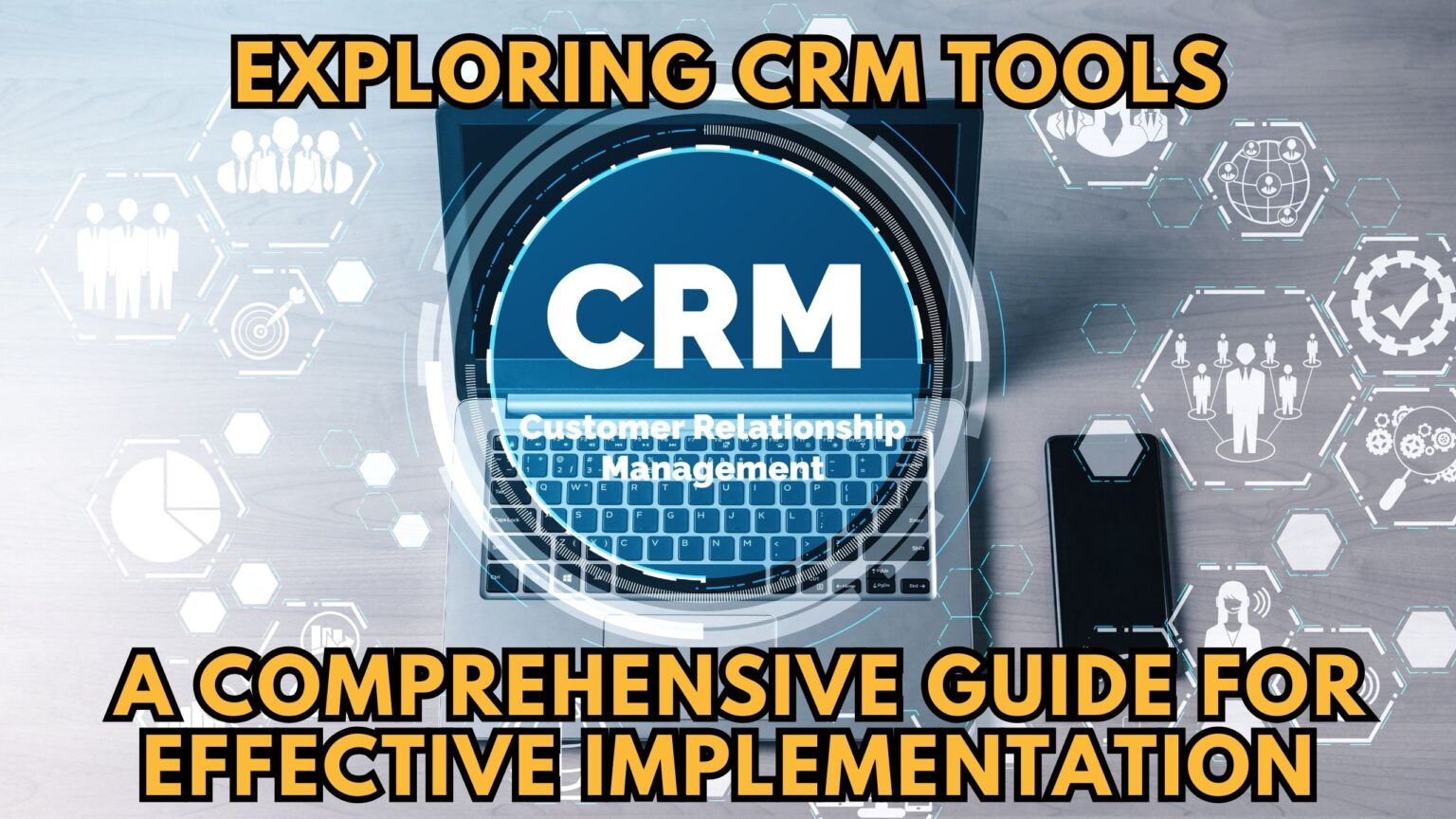Exploring CRM Tools: A Comprehensive Guide for Effective Implementation - Subscribed.FYI