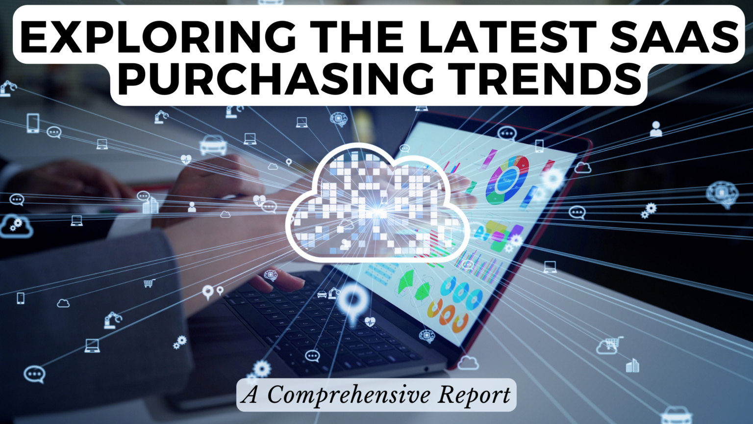 Exploring the Latest SaaS Purchasing Trends: A Comprehensive Report ...
