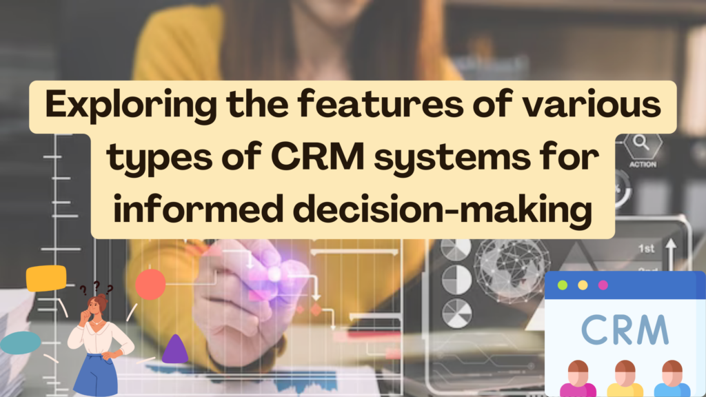 Exploring the features of various types of CRM systems for informed decision-making - Subscribed.FYI