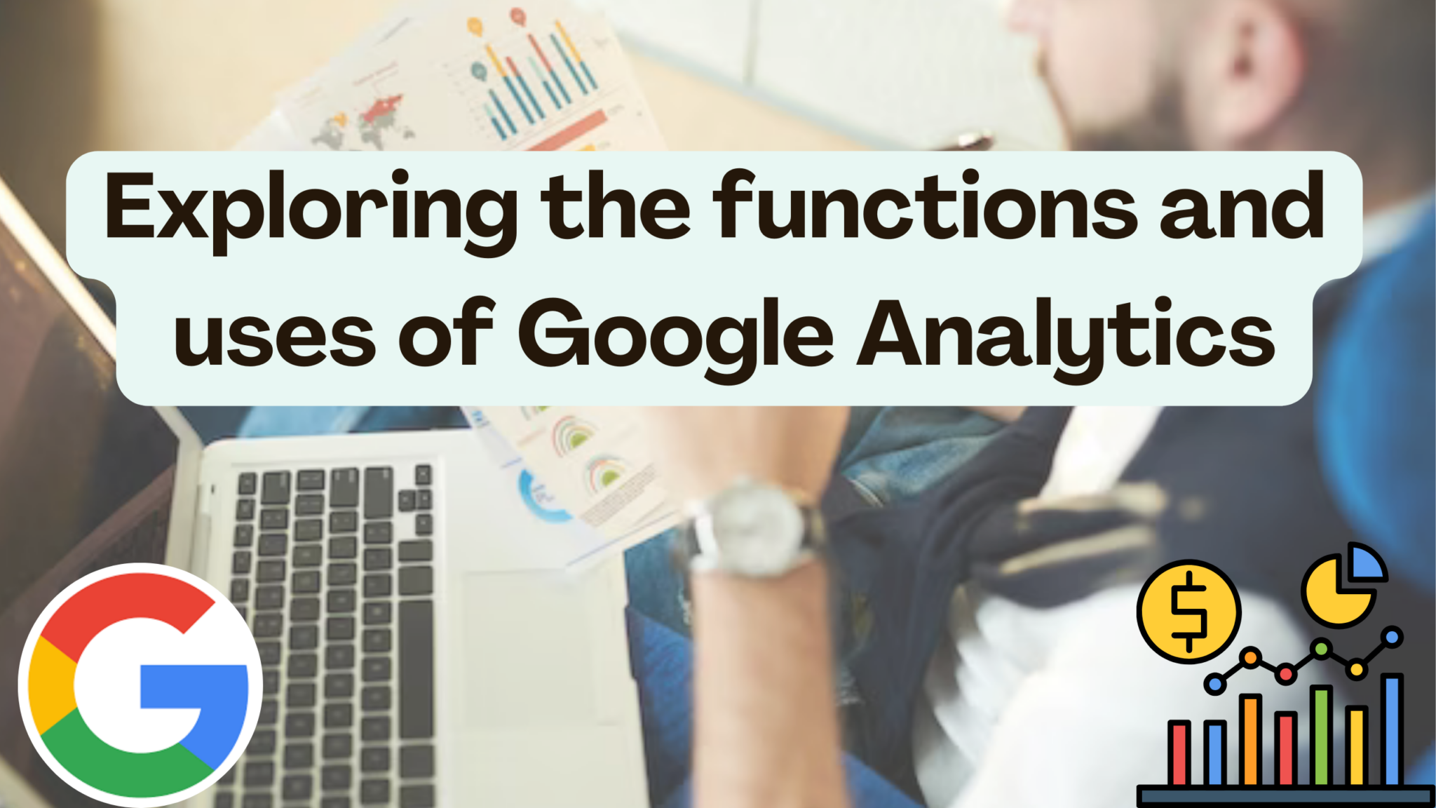 Exploring the functions and uses of Google Analytics - Subscribed.FYI