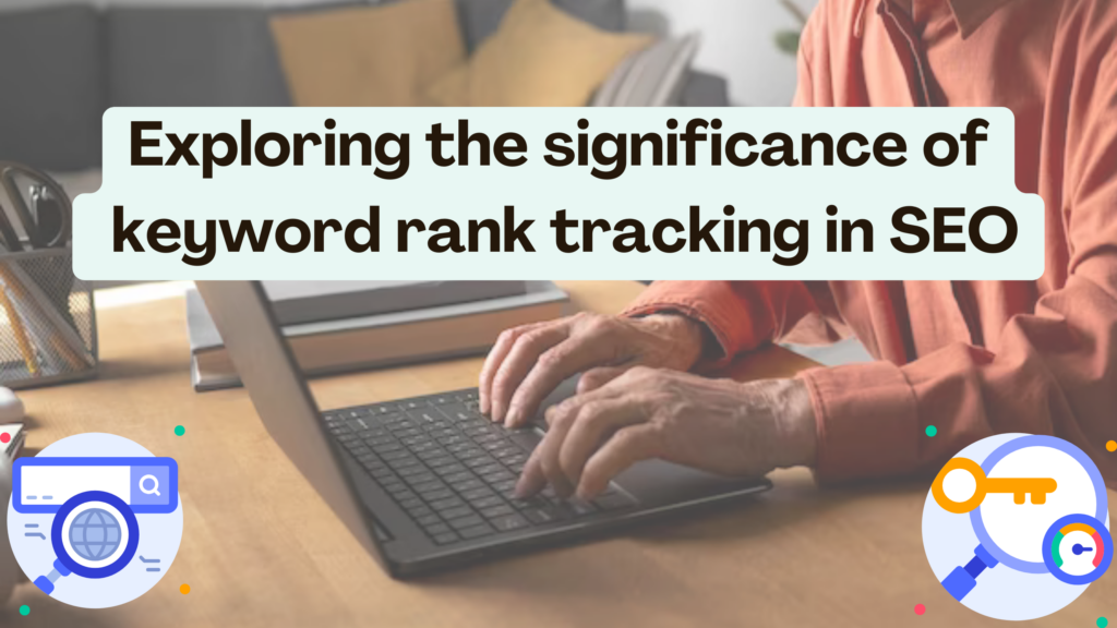 Exploring the significance of keyword rank tracking in SEO - Subscribed.FYI