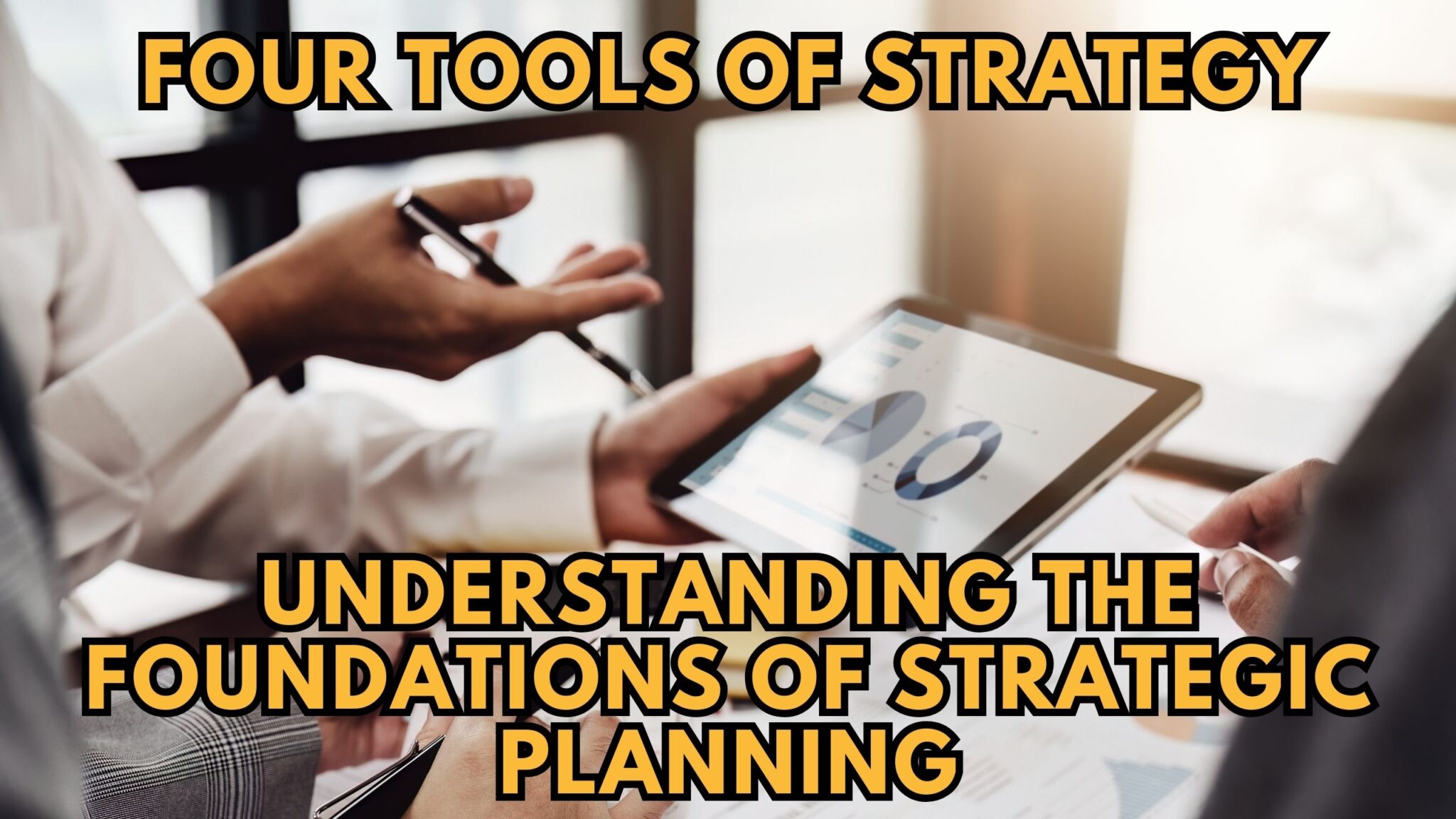 Four Tools of Strategy: Understanding the Foundations of Strategic ...