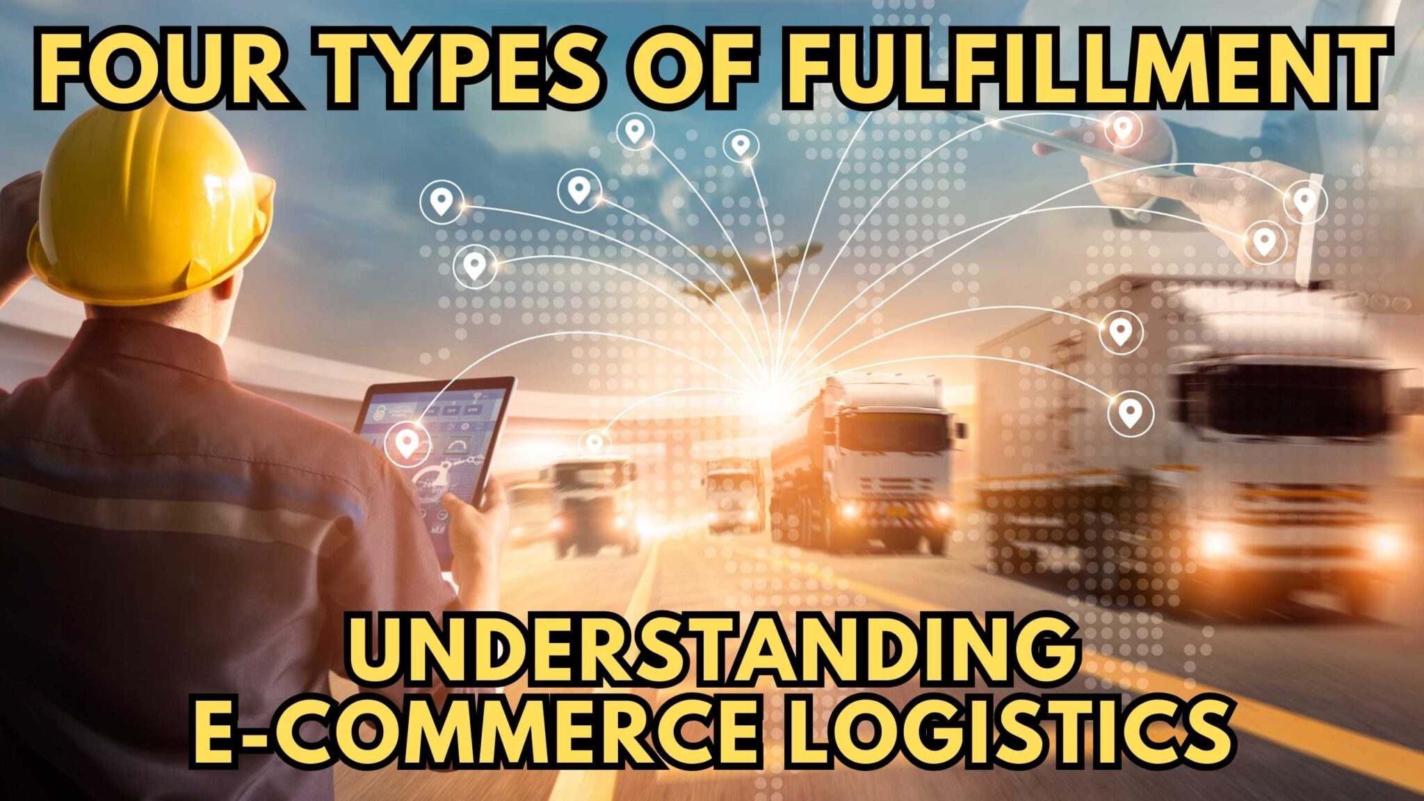 Four Types of Fulfillment: Understanding E-Commerce Logistics ...