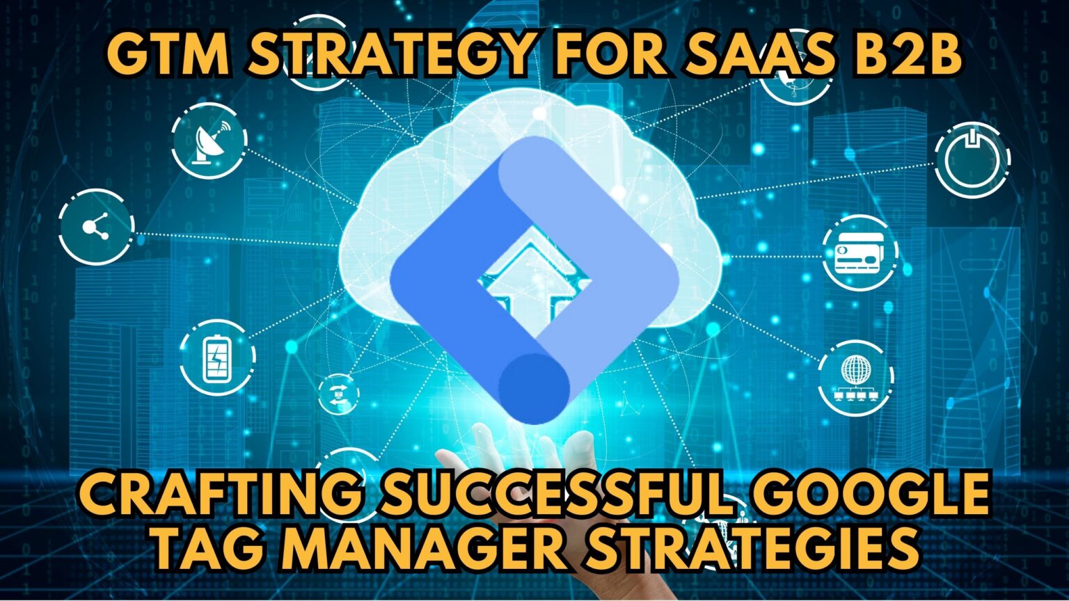 GTM Strategy for SaaS B2B: Crafting Successful Google Tag Manager ...