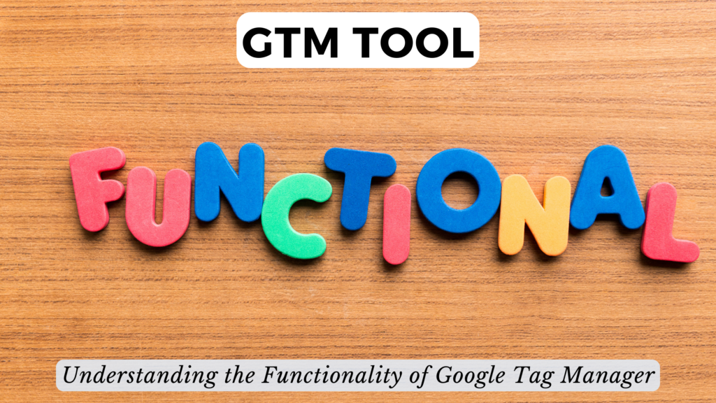 GTM Tool: Understanding the Functionality of Google Tag Manager ...