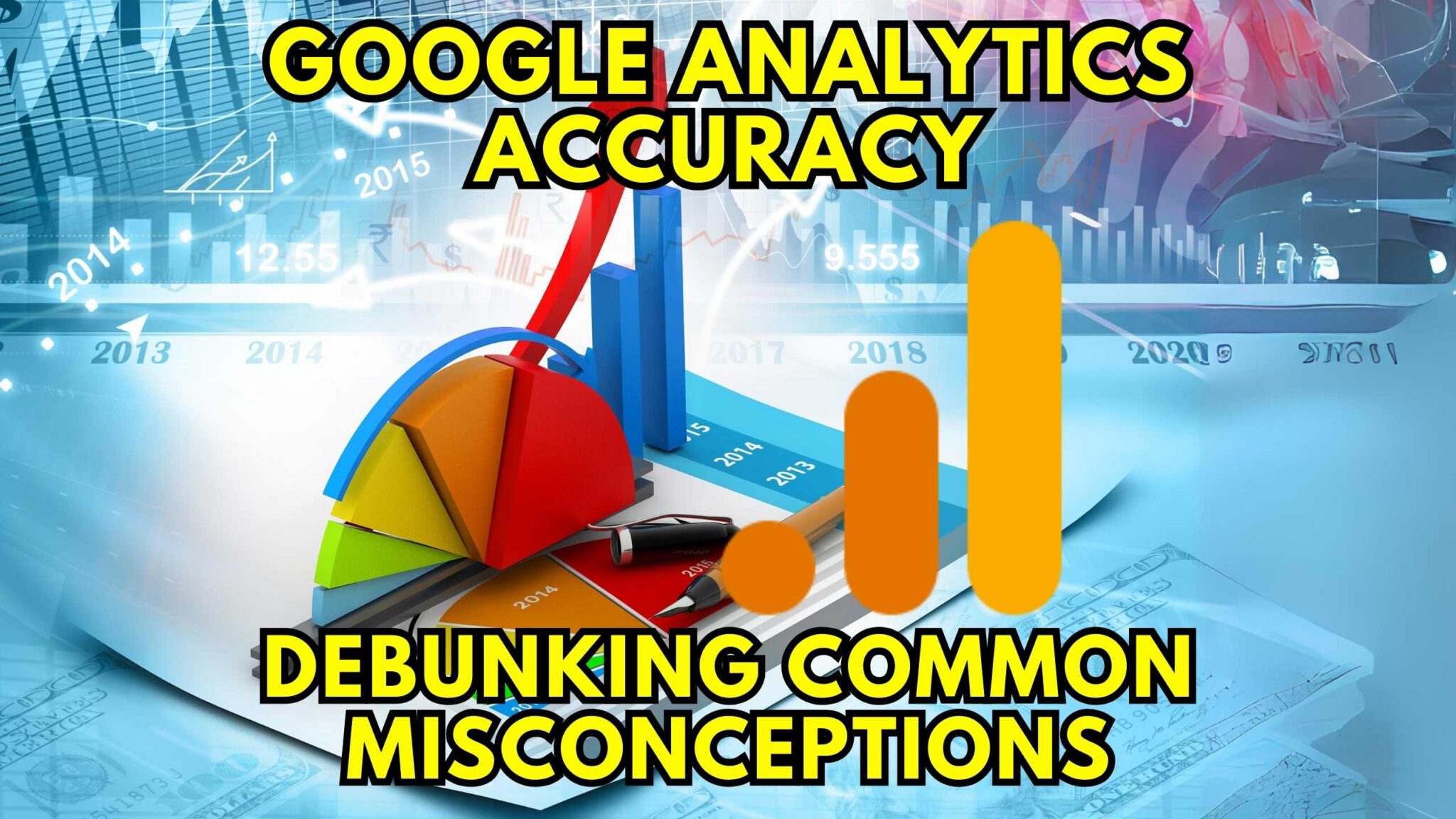 Google Analytics Accuracy: Debunking Common Misconceptions - Subscribed.FYI