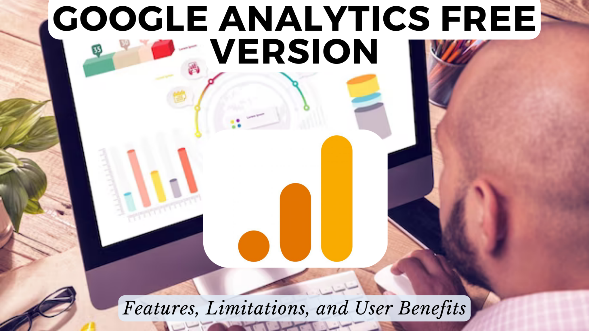 Google Analytics Free Version: Features, Limitations, and User Benefits - Subscribed.FYI