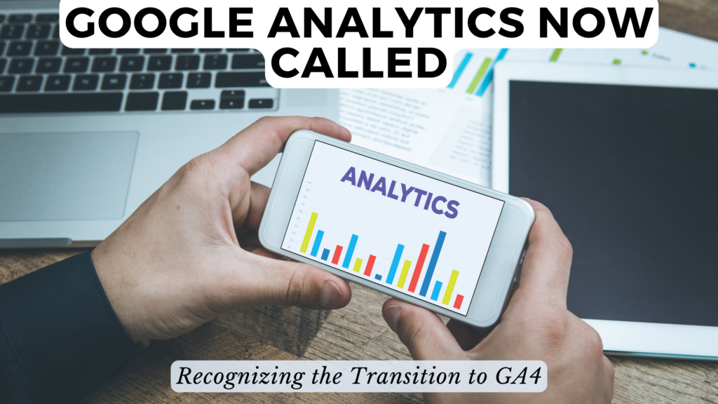 Google Analytics Now Called: Recognizing the Transition to GA4 ...
