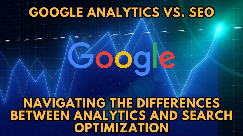 Google Analytics vs. SEO: Navigating the Differences Between Analytics and Search Optimization ...