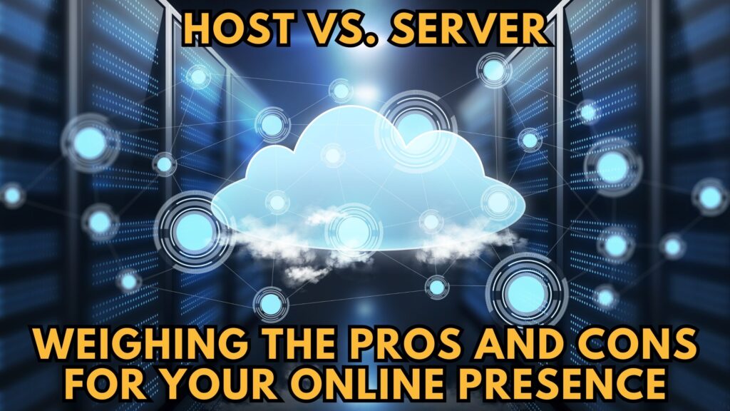 Host vs. Server: Weighing the Pros and Cons for Your Online Presence ...