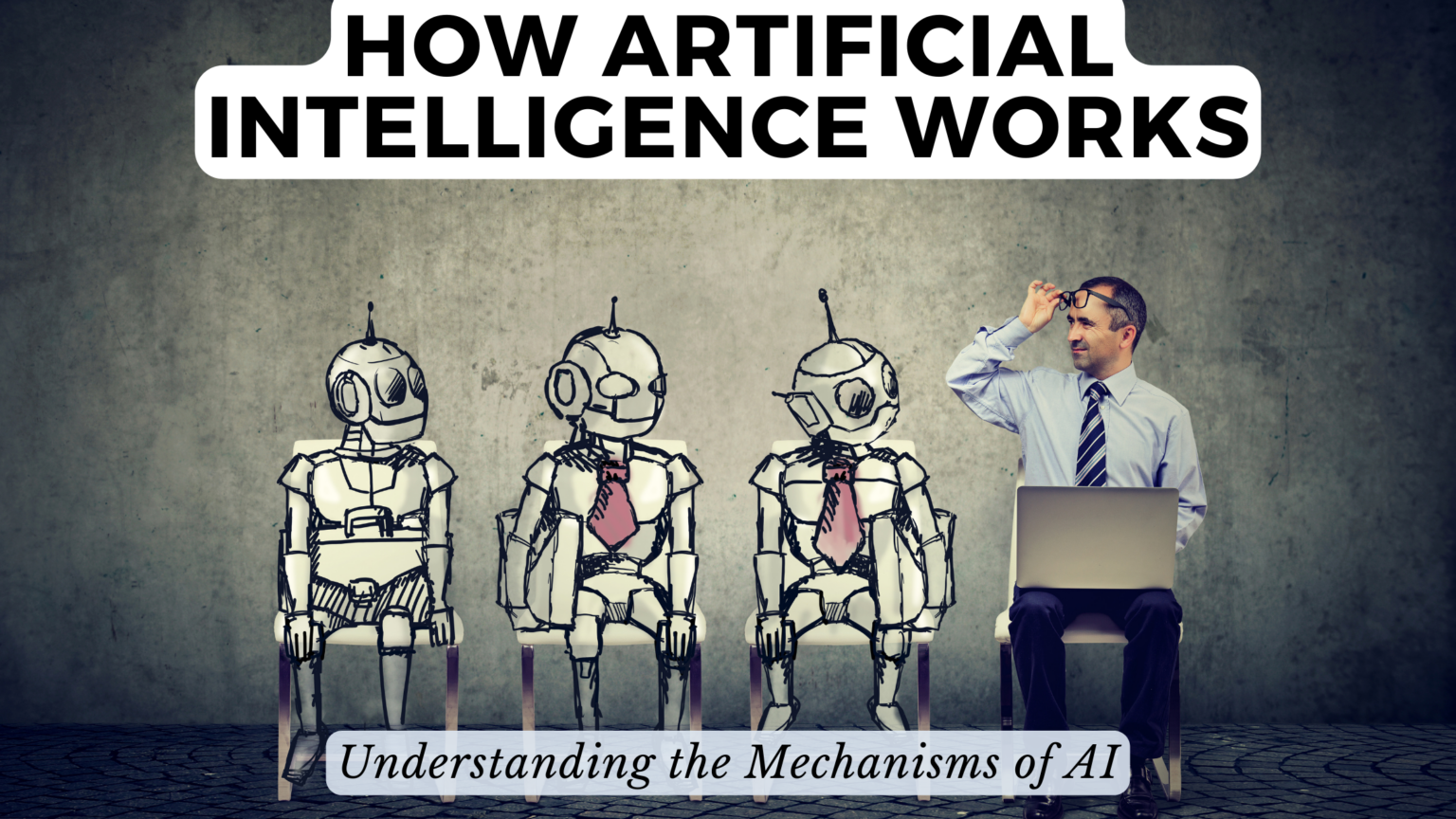 How Artificial Intelligence Works: Understanding the Mechanisms of AI - Subscribed.FYI