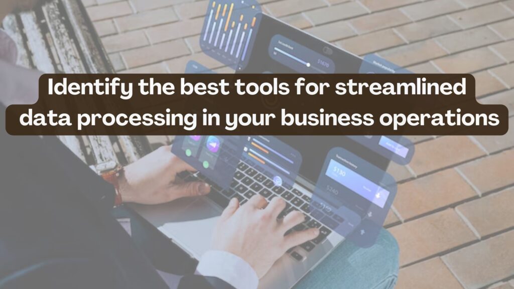 Identify the best tools for streamlined data processing in your ...