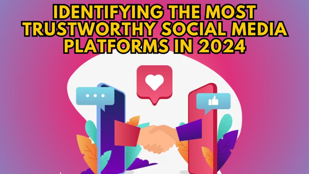 Identifying the Most Trustworthy Social Media Platforms in 2024 ...