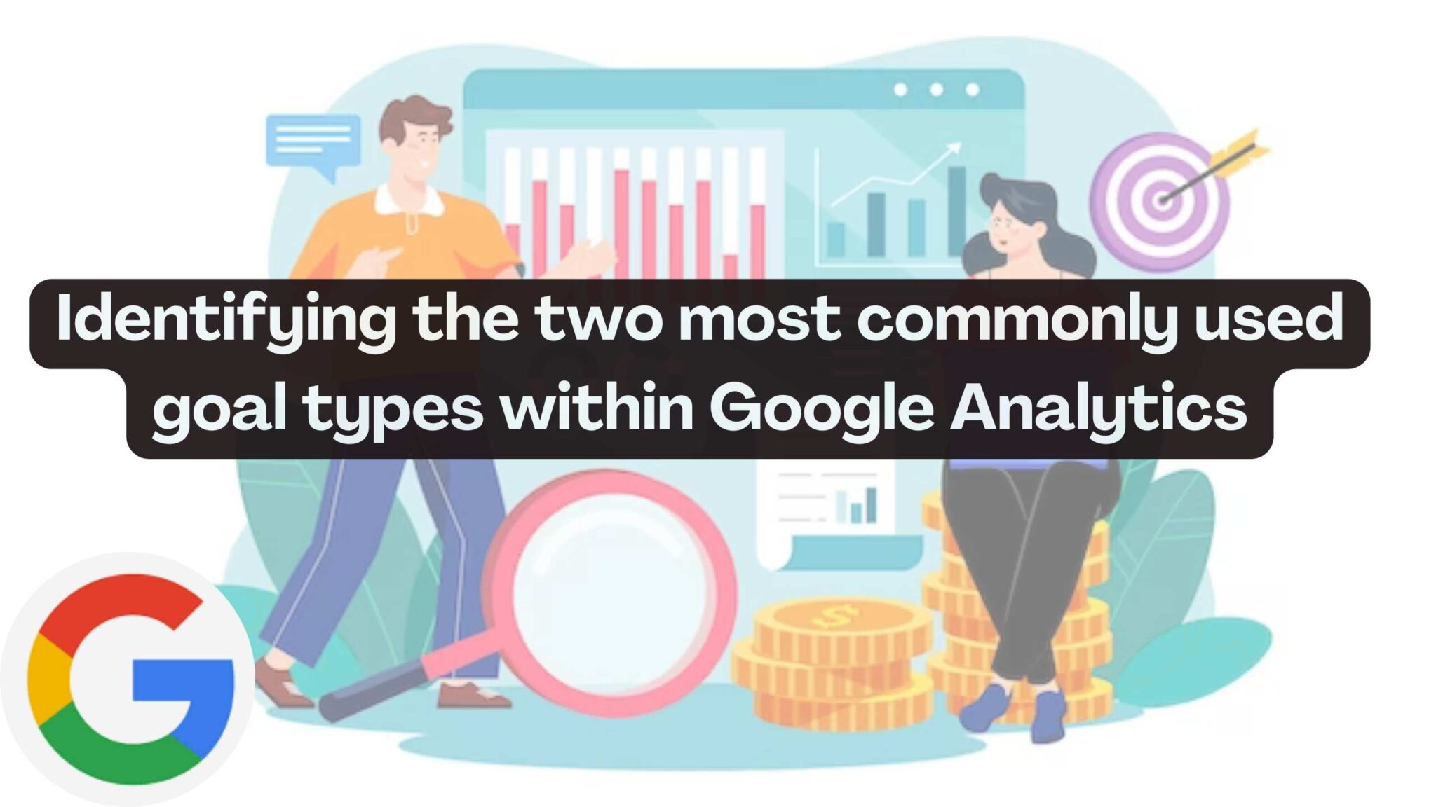 Identifying the two most commonly used goal types within Google Analytics - Subscribed.FYI