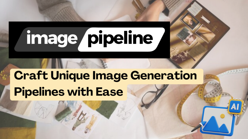 Image Pipeline: Craft Unique Image Generation Pipelines with Ease - Subscribed.FYI