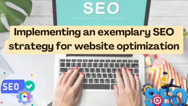 Implementing an exemplary SEO strategy for website optimization - Subscribed.FYI
