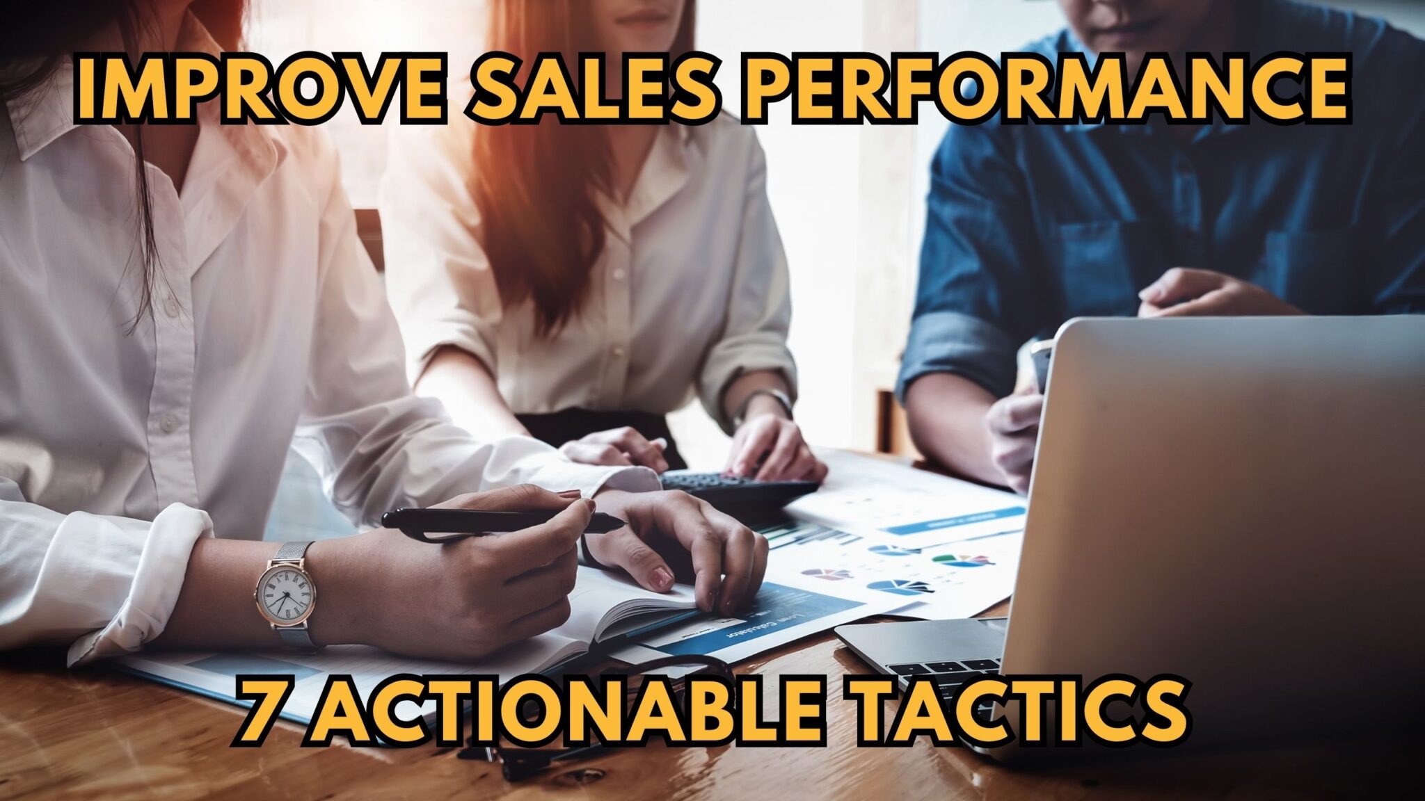 Improve Sales Performance: 7 Actionable Tactics - Subscribed.FYI
