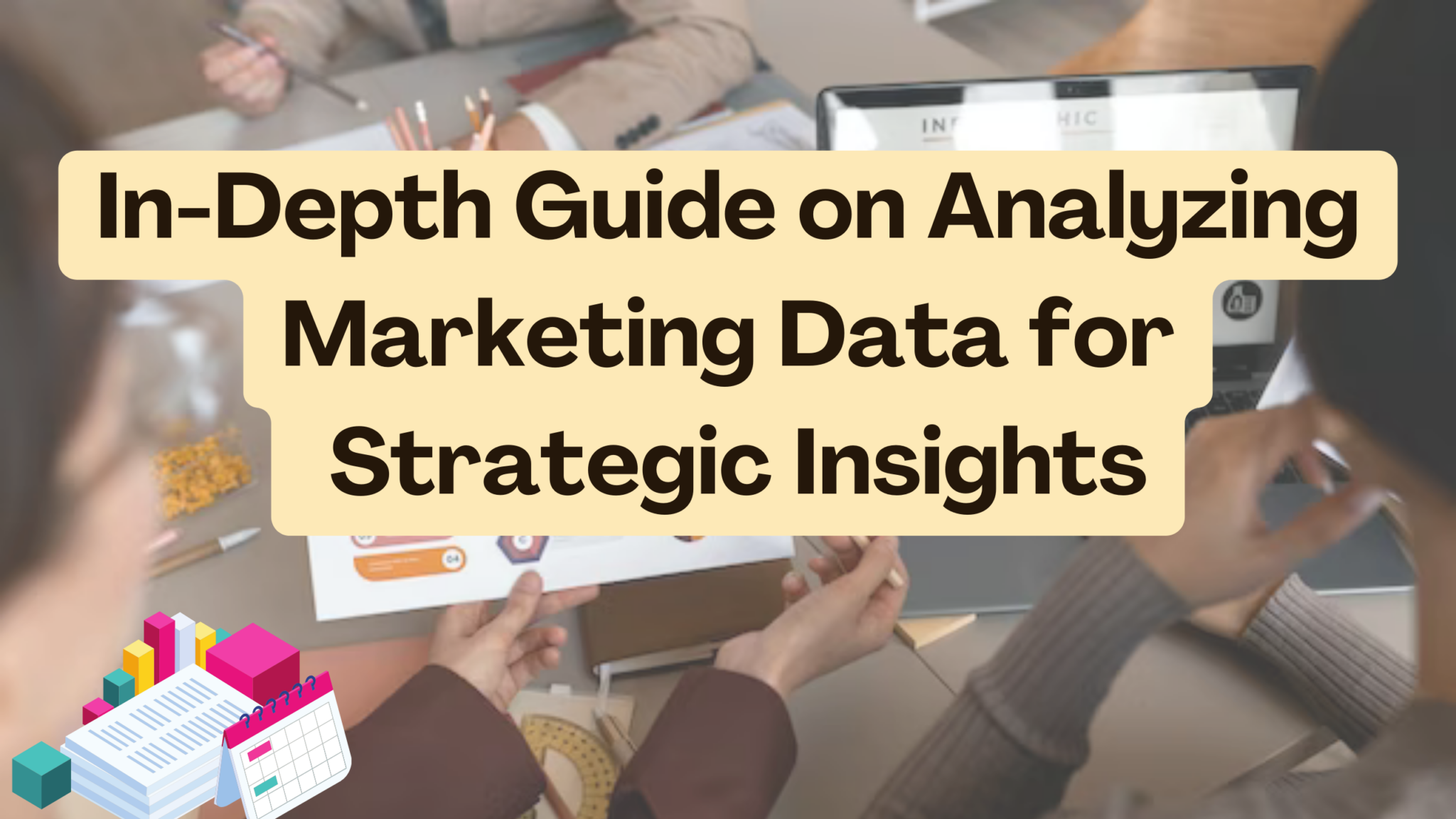 In-Depth Guide on Analyzing Marketing Data for Strategic Insights ...
