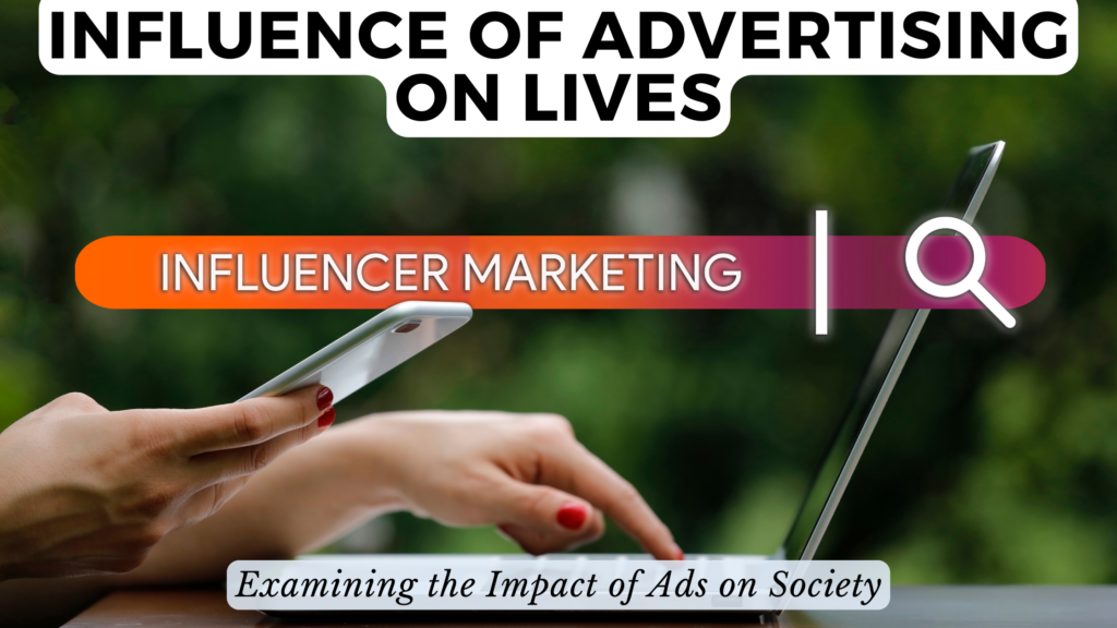 Influence of Advertising on Lives: Examining the Impact of Ads on ...