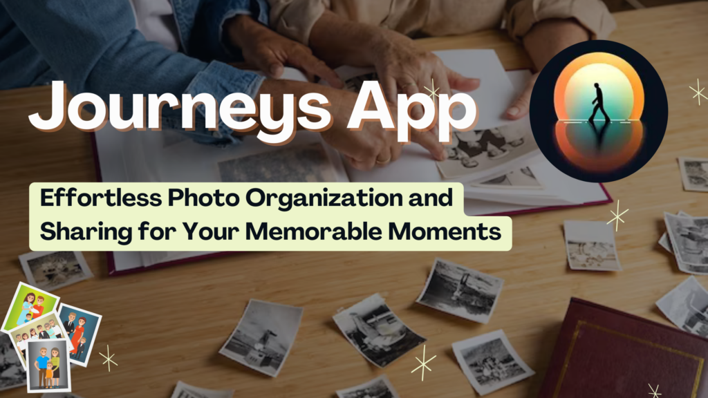 Journeys App: Effortless Photo Organization and Sharing for Your Memorable Moments - Subscribed.FYI
