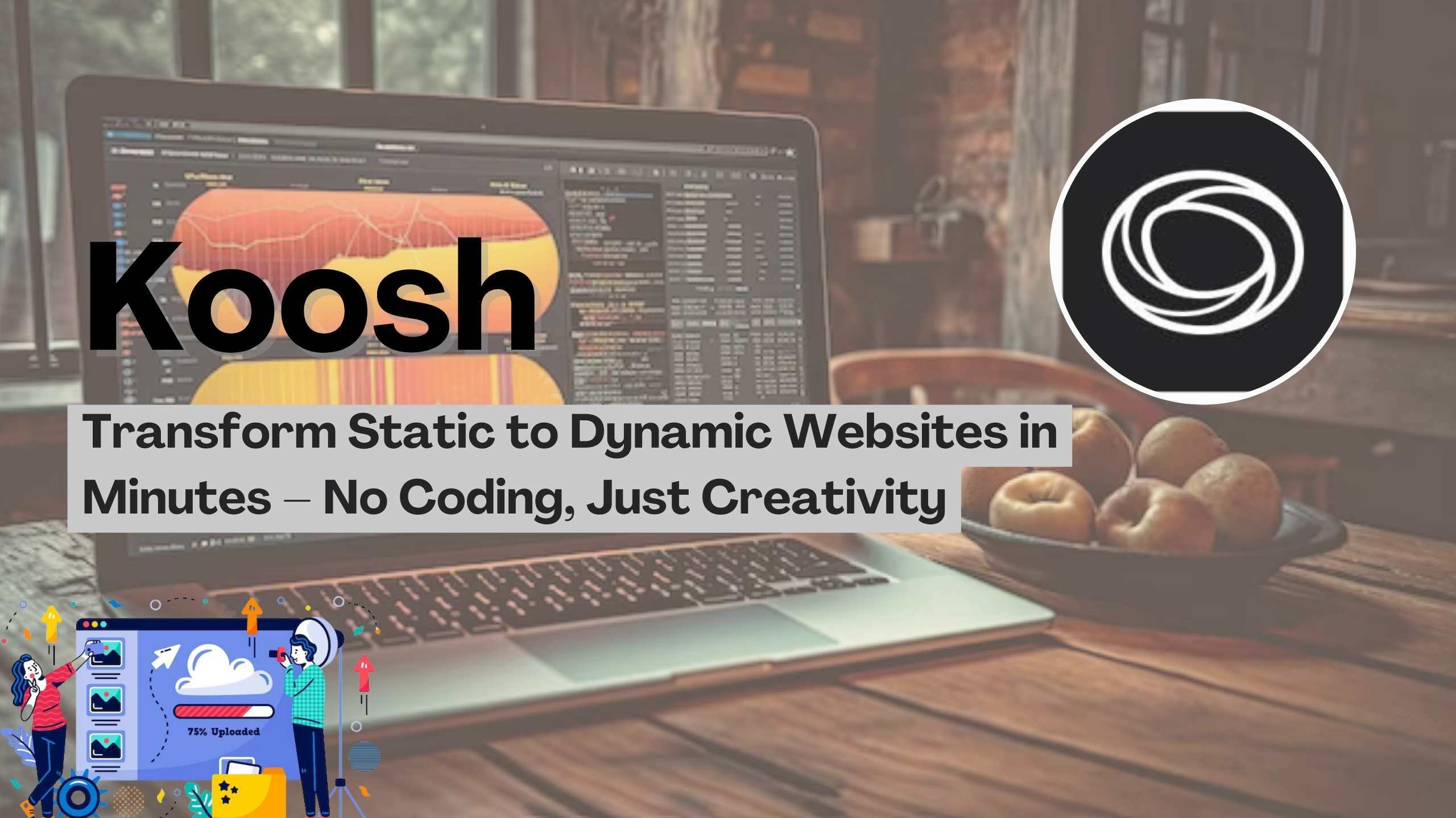 Koosh: Transform Static to Dynamic Websites in Minutes – No Coding ...