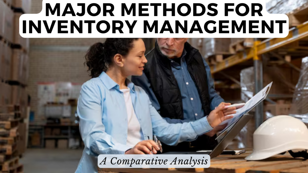 Major Methods for Inventory Management: A Comparative Analysis ...
