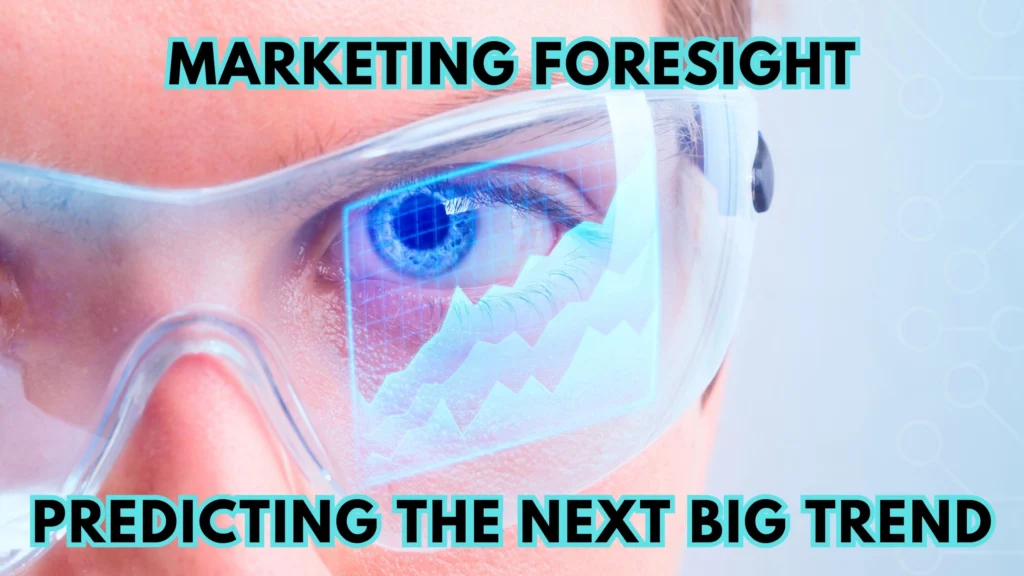 Marketing Foresight: Predicting the Next Big Trend - Subscribed.FYI