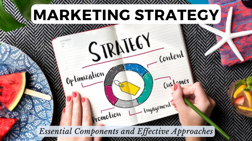 Marketing Strategy: Essential Components and Effective Approaches ...