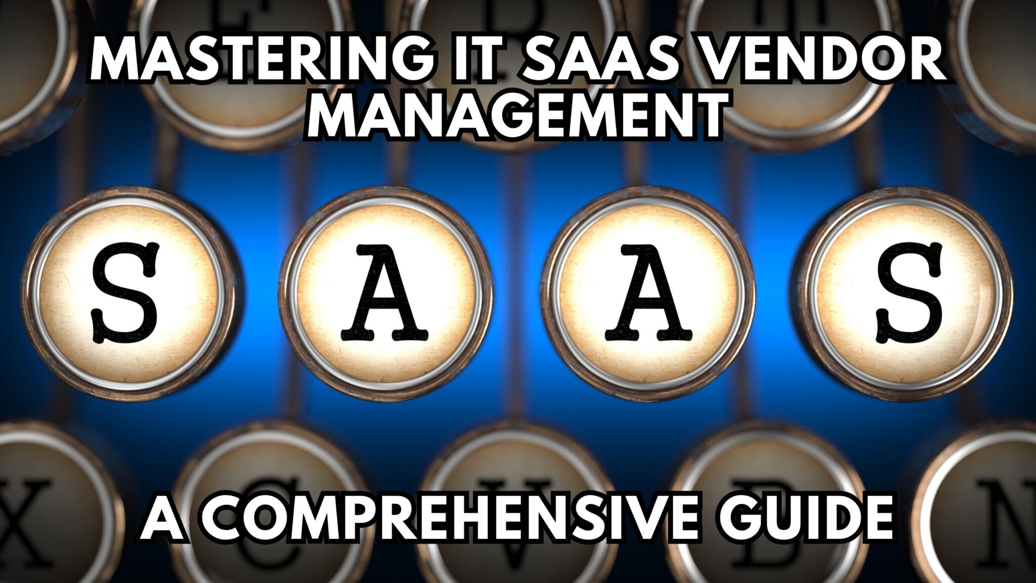 Mastering IT SaaS Vendor Management: A Comprehensive Guide - Subscribed.FYI