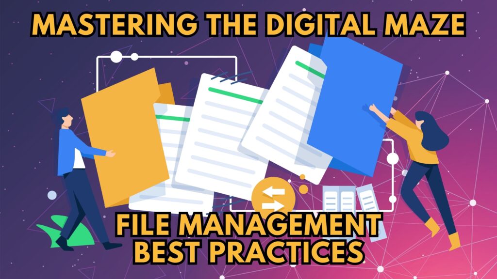 Mastering the Digital Maze: File Management Best Practices - Subscribed.FYI