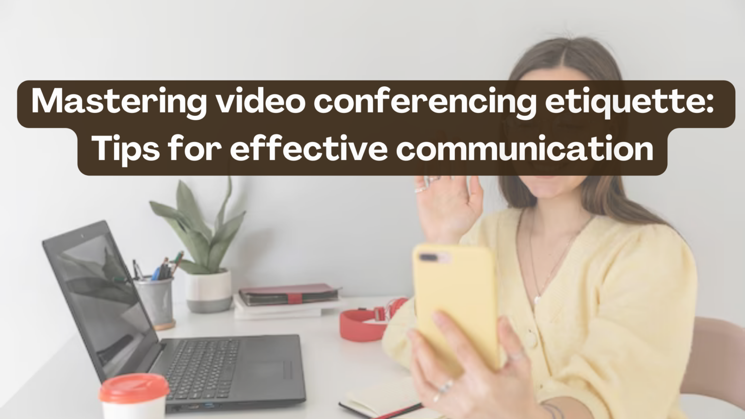 Mastering video conferencing etiquette: Tips for effective ...