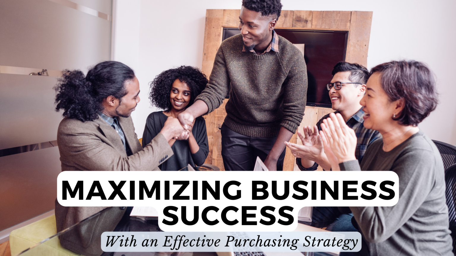 Maximizing Business Success with an Effective Purchasing Strategy ...