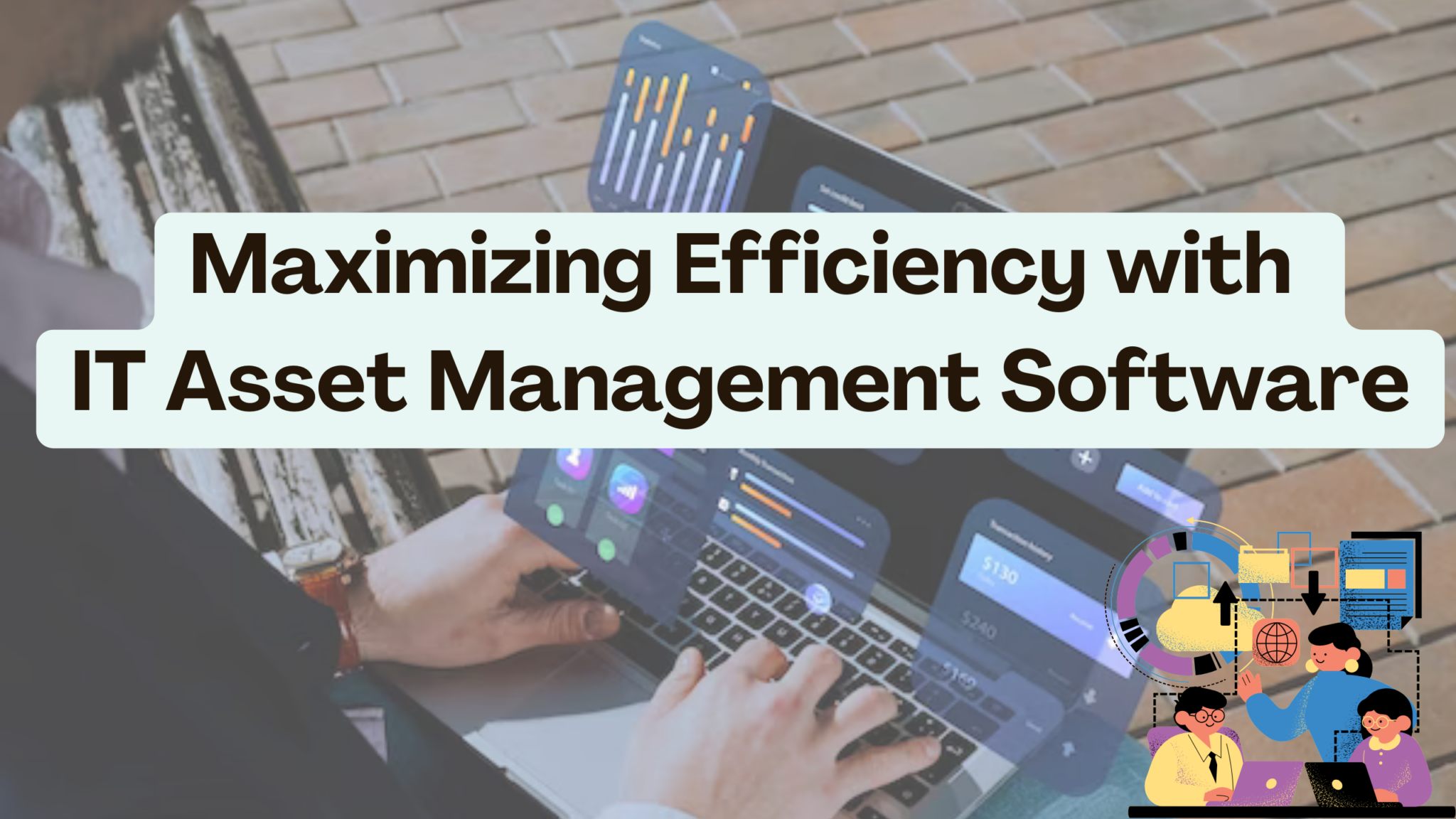 Maximizing Efficiency with IT Asset Management Software - Subscribed.FYI
