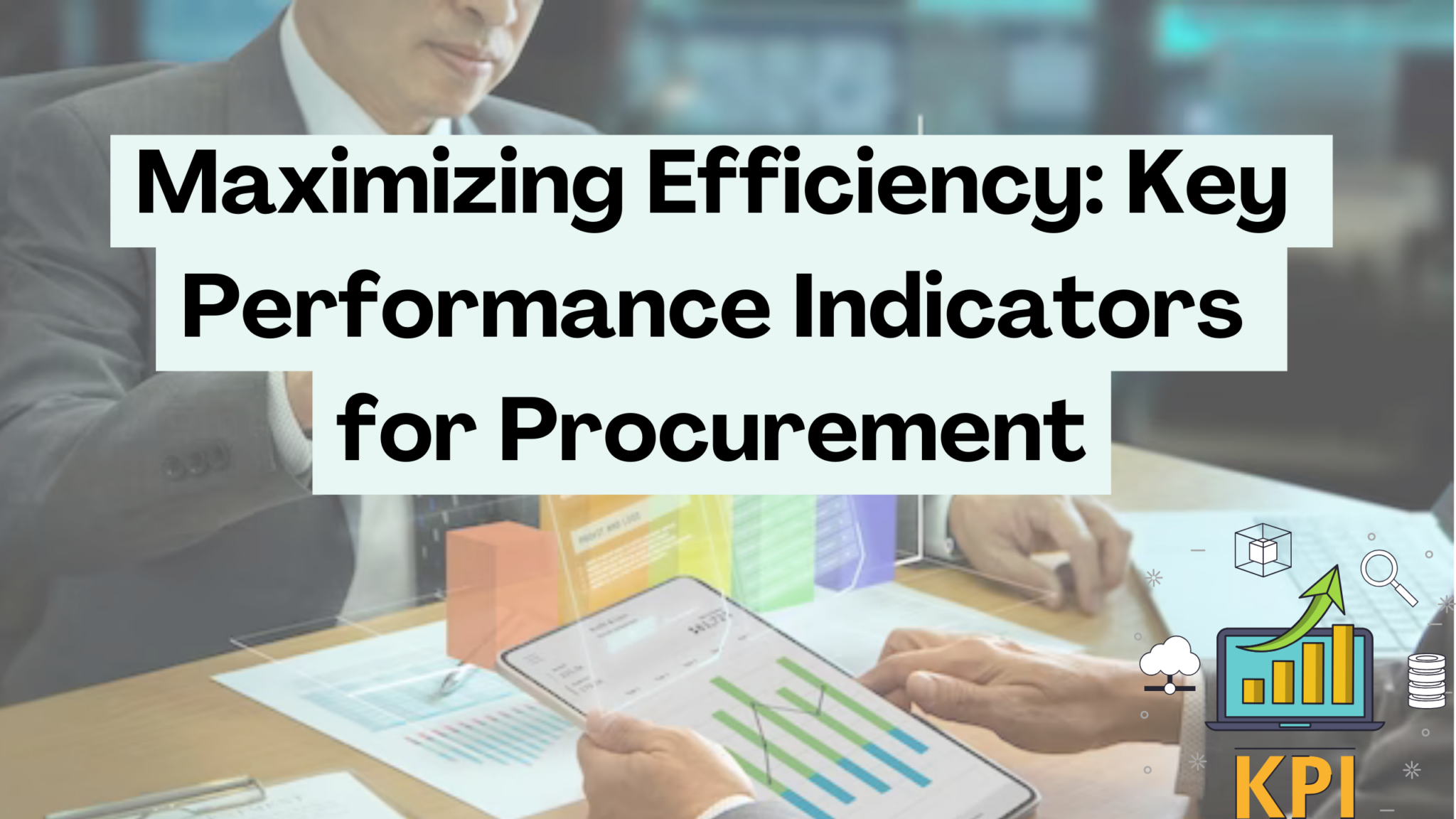 Maximizing Efficiency: Key Performance Indicators for Procurement - Subscribed.FYI