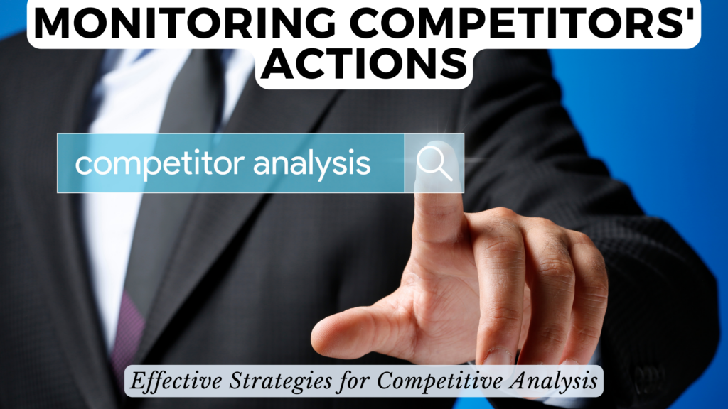 Monitoring Competitors' Actions: Effective Strategies for Competitive ...