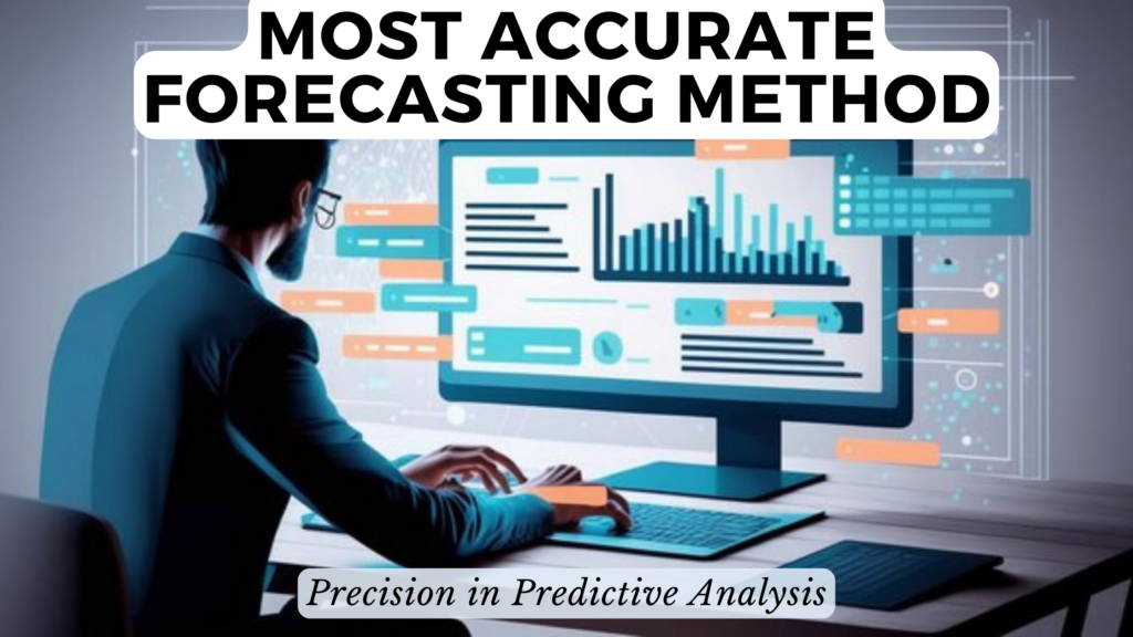 Most Accurate Forecasting Method: Precision in Predictive Analysis ...