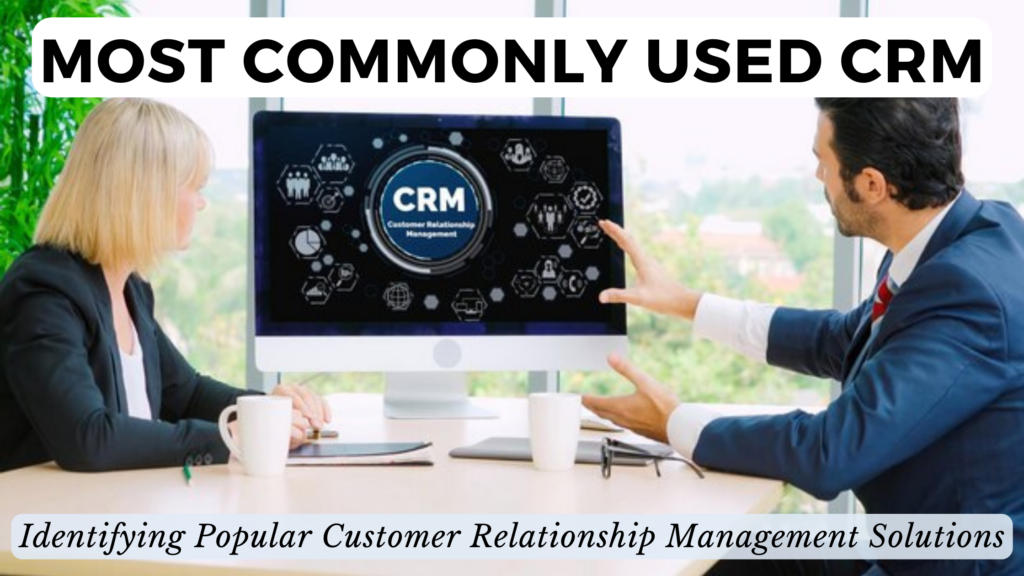 Most Commonly Used CRM: Identifying Popular Customer Relationship ...