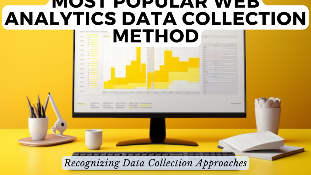 Most Popular Web Analytics Data Collection Method: Recognizing Data Collection Approaches ...