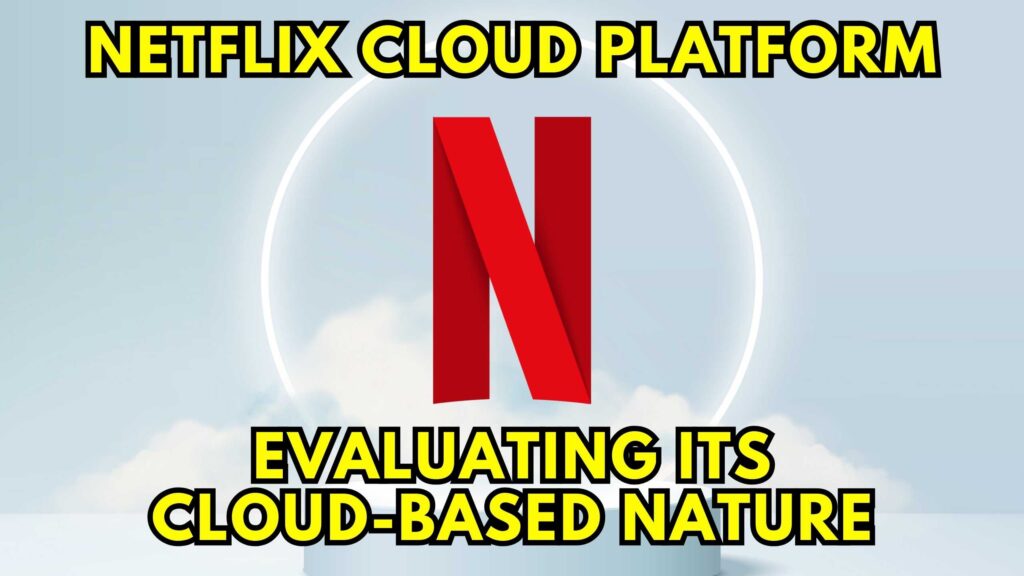 Netflix Cloud Platform: Evaluating its Cloud-Based Nature - Subscribed.FYI